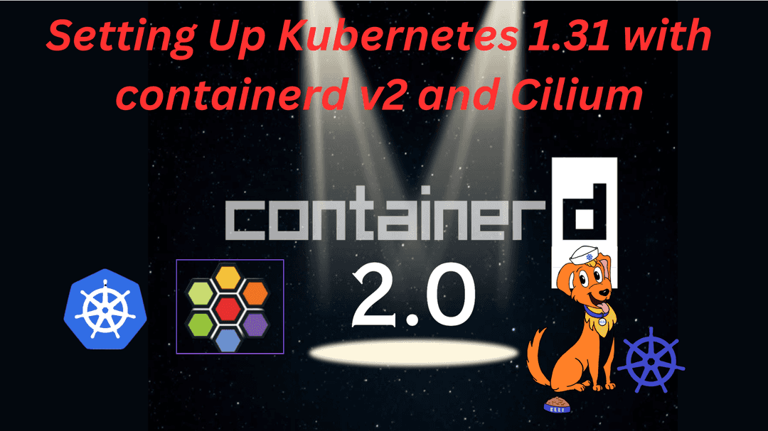 Guide to Setting Up Kubernetes 1.31 with containerd v2 and Cilium ...